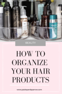 How to Organize Hair Products - Paisley & Sparrow