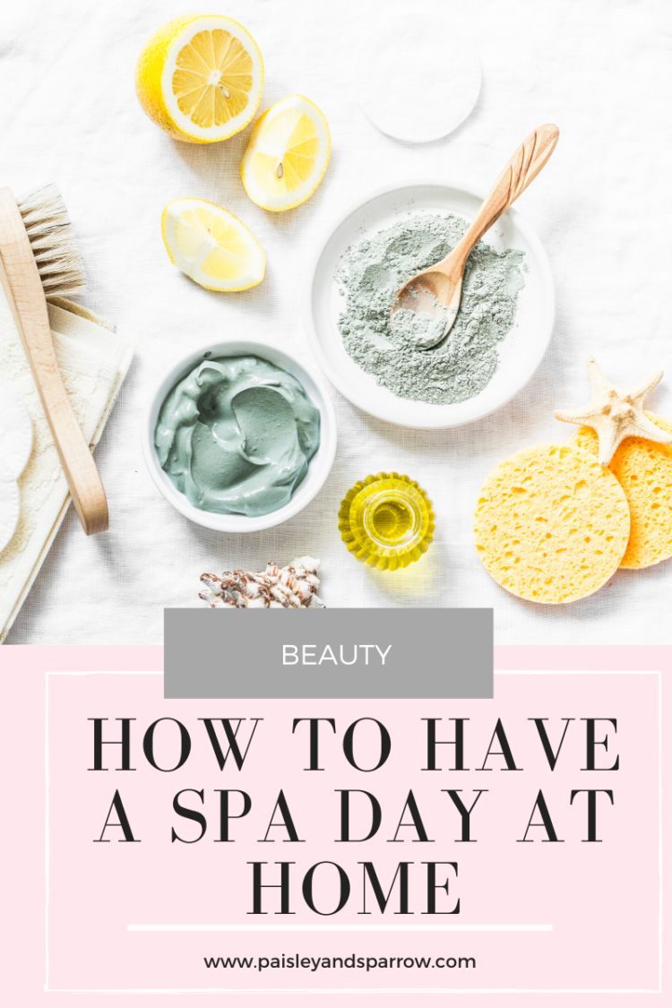 How to Have an At Home Spa Day - Paisley & Sparrow